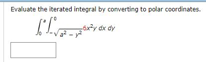 Solved Evaluate the iterated integral by converting to polar | Chegg.com