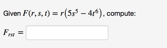 Solved Given F(r, s, t) = r(5s^5 - 4t^6), compute: F_rst = | Chegg.com