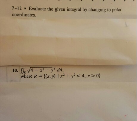 Solved Evaluate the given integral by changing to polar | Chegg.com