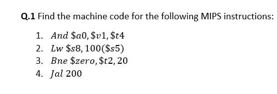 Solved Q.1 Find the machine code for the following MIPS | Chegg.com