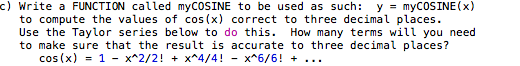Solved c) Write a FUNCTION called myCOSINE to be used as | Chegg.com