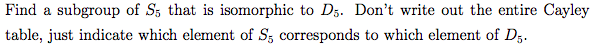 Solved Find a subgroup of S5 that is isomorphic to D5. Don’t | Chegg.com
