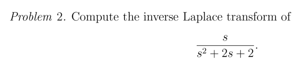 Solved Problem 2. Compute the inverse Laplace transform of | Chegg.com Solved Problem 2. Compute the inverse Laplace transform of | Chegg.com