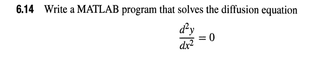 Solved 6.14 Write a MATLAB program that solves the diffusion | Chegg.com