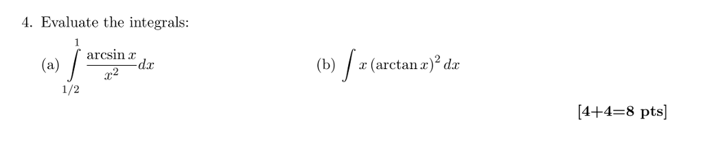 Solved 4. Evaluate the integrals: arcsin r (b) x(arctan dr | Chegg.com