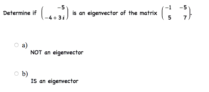 Solved Determine if (-5 -4 + 3i) is an eigenvector of the | Chegg.com