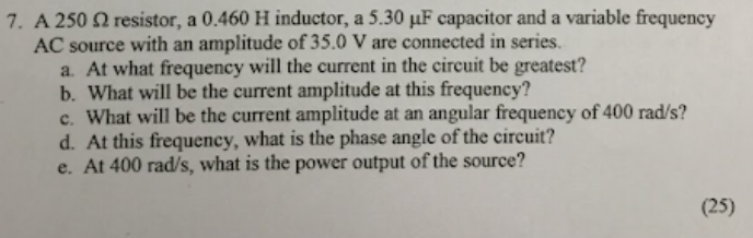 Solved A 250 ohm resistor, A .460H inductor, a 5.30microF | Chegg.com