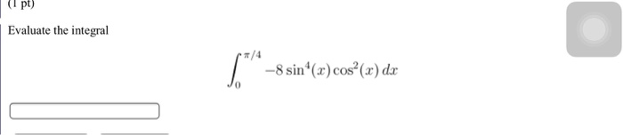 Solved Evaluate the integral integral_0^pi/4 -8 | Chegg.com