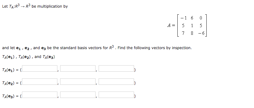 Solved Let TA:R3 → R3 be multiplication by -1 5 0 6 7 -5 and | Chegg.com