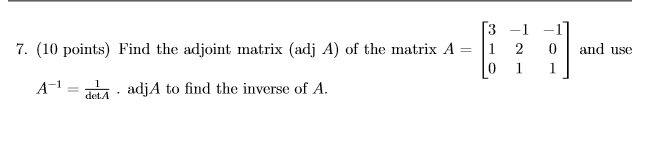 Solved [3-1 2 7. (10 points) Find the adjoint matrix (adj A) | Chegg.com