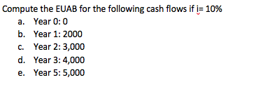 Solved Compute the EUAB for the following cash flows if i= | Chegg.com