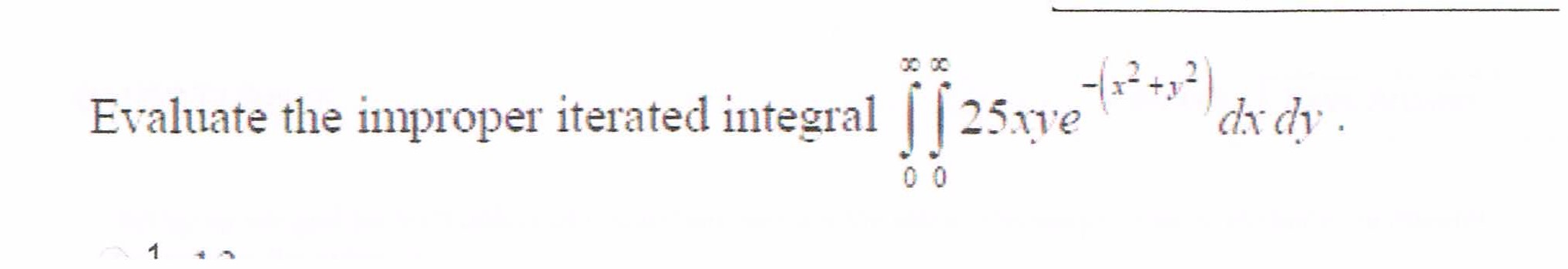 Solved Evaluate the improper iterated integral integral 0 | Chegg.com Solved Evaluate the improper iterated integral integral 0 | Chegg.com