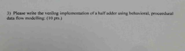 Solved Write the verilog implementation of a half adder | Chegg.com Solved Write the verilog implementation of a half adder | Chegg.com