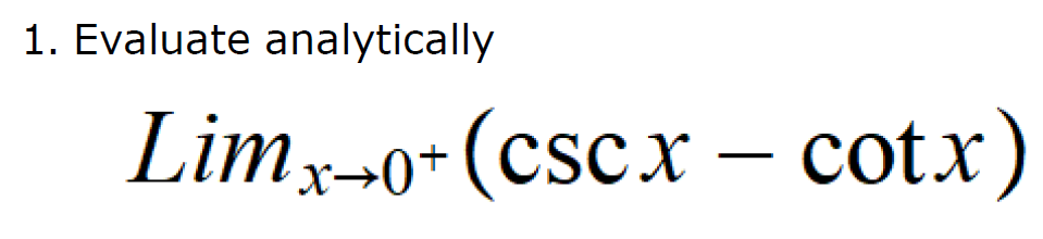 Solved 1. Evaluate analytically Limx-o-(cscx - cotx) | Chegg.com