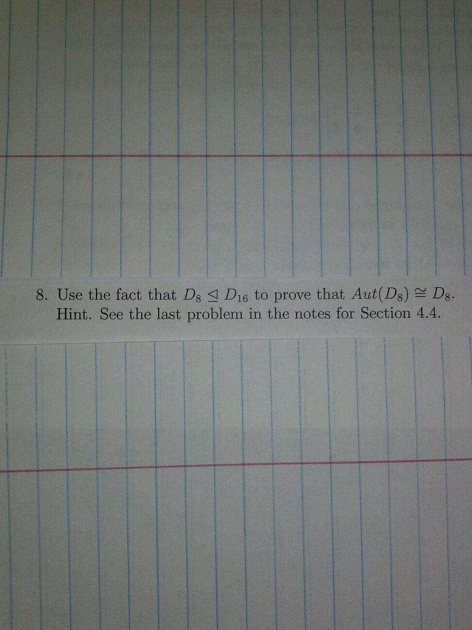 Use the fact that D8 D16 to prove that Aut(D8) D8. | Chegg.com