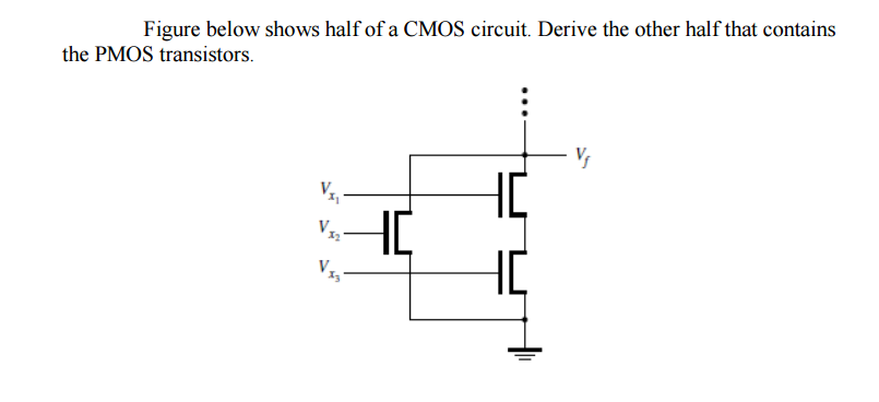 Solved Figure below shows half of a CMOS circuit. Derive the | Chegg.com