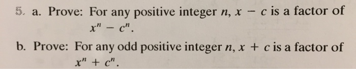 Solved Prove: For any positive integer n, x - c is a factor | Chegg.com