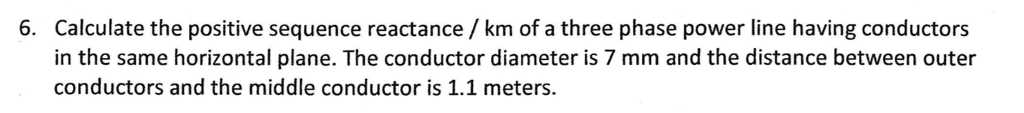 Solved Calculate the positive sequence reactance/km of a | Chegg.com
