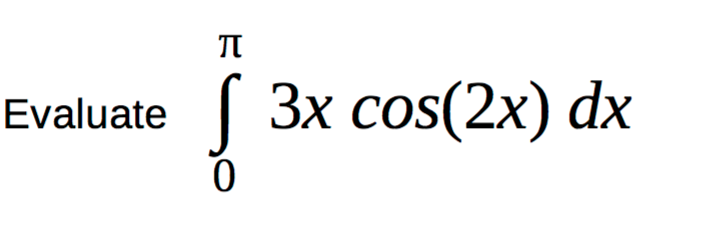 Solved Evaluate integral^pi_0 3x cos(2x) dx Evaluate using | Chegg.com