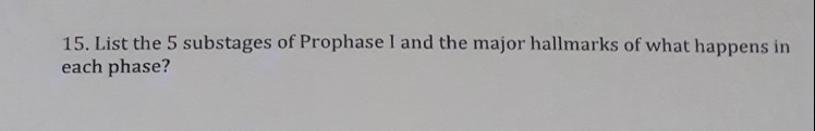 Solved 15. List the 5 substages of Prophase I and the major | Chegg.com
