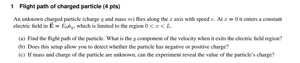 Solved 1 Flight path of charged particle (4 pts) An unknown | Chegg.com