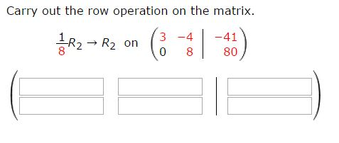 Solved Carry out the row operation on the matrix. 1/8 R_2 | Chegg.com