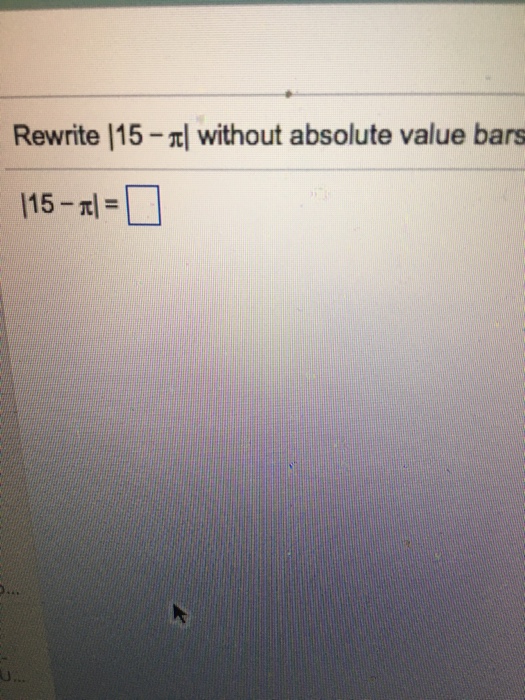 Solved Rewrite |15 - pi| without absolute value bars |15 - | Chegg.com Solved Rewrite |15 - pi| without absolute value bars |15 - | Chegg.com