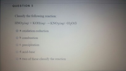 Solved QUESTION 5 Classify the following reaction: HNO3 (aa) | Chegg.com