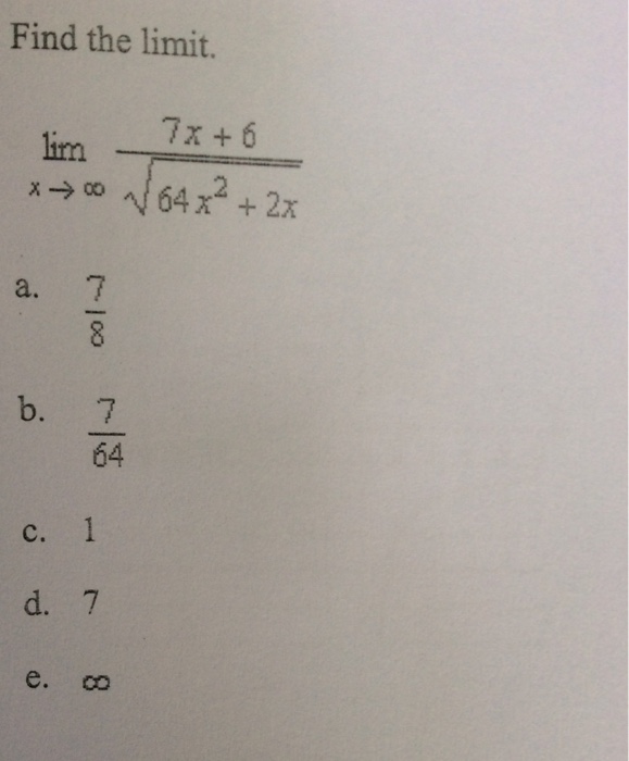 Solved Find the limit. lim x tends to infinite 7x+6/ root 64 | Chegg.com