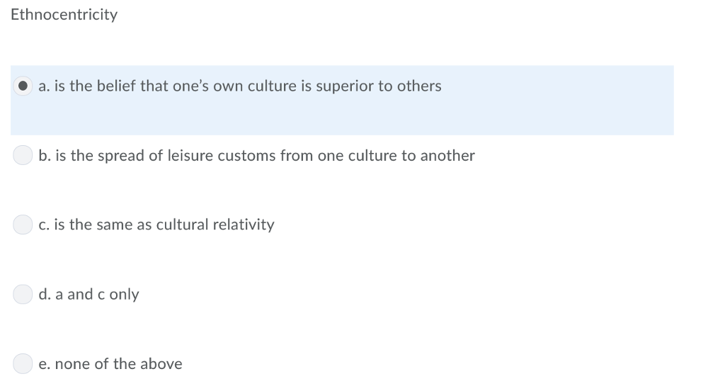 Solved Ethnocentricity a. is the belief that one's own | Chegg.com