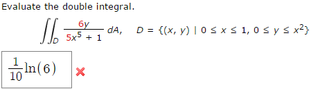 Solved Evaluate the double integral. Int_D 6y/5x^5 + 1 dA, | Chegg.com