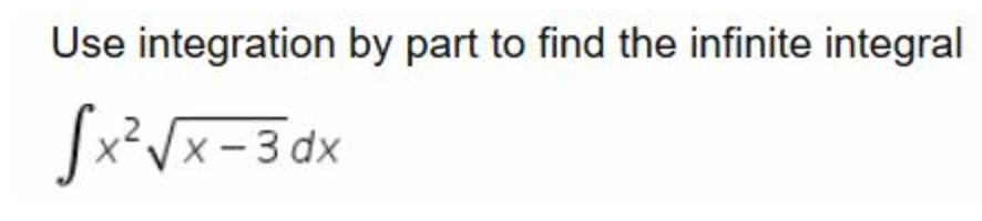 Solved Use integration by part to find the infinite integral | Chegg.com