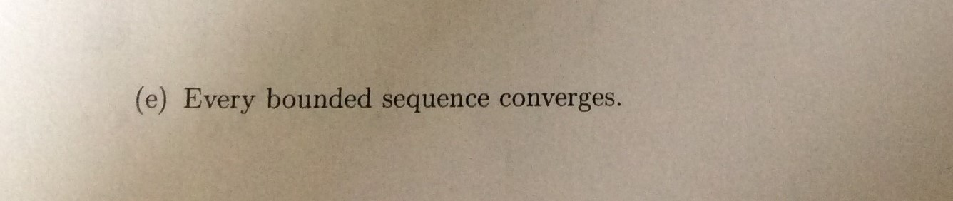 Solved (e) Every bounded sequence converges | Chegg.com