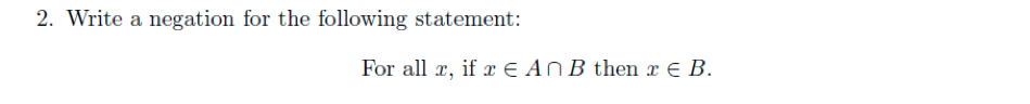 Solved 2. Write a negation for the following statement: For | Chegg.com