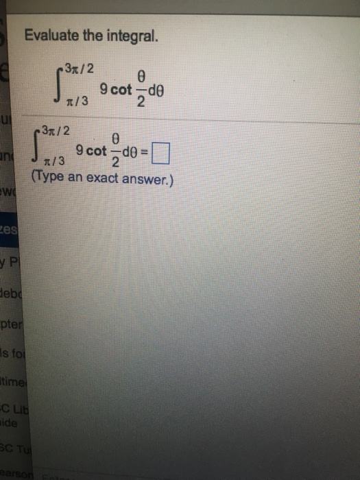 Solved Evaluate the integral. integral^3pi/2_pi/3 9 cot 0/2 | Chegg.com