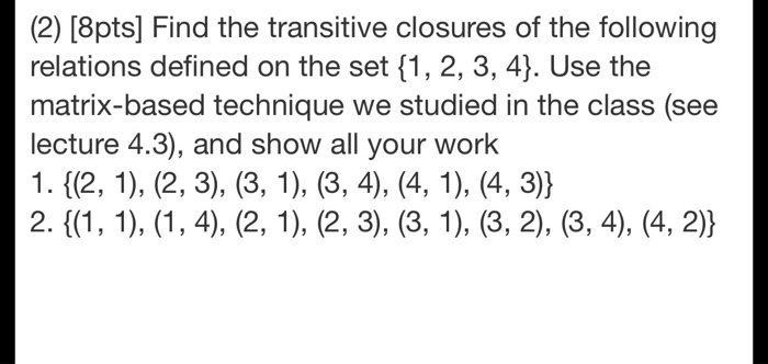 Solved Find The Transitive Closures Of The Following 