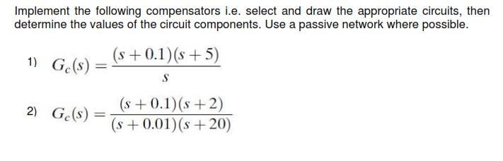 Solved Implement the following compensators i.e. select and | Chegg.com