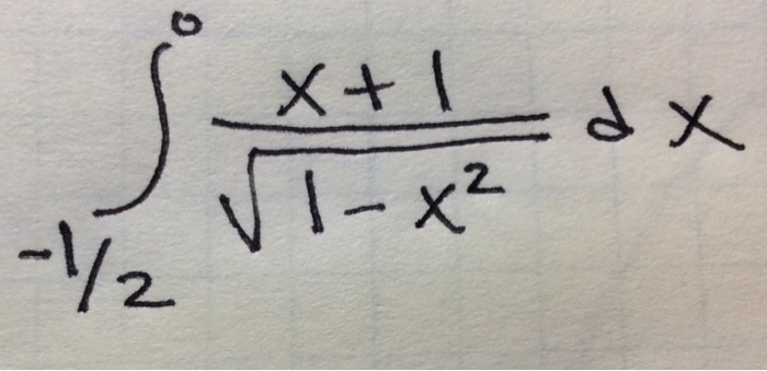 Solved Integral -1/2 to 0 x = 1/square root 1 - x^2 dx | Chegg.com