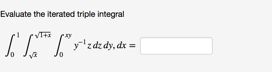 Solved Evaluate the iterated triple integral y1zdzdy, dx= | Chegg.com