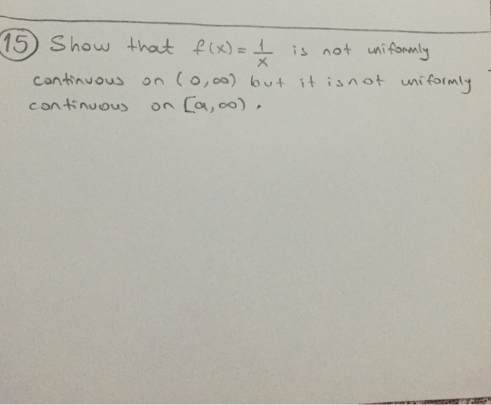 Solved Show that f(x) = 1/x is not uniformly continuous on | Chegg.com