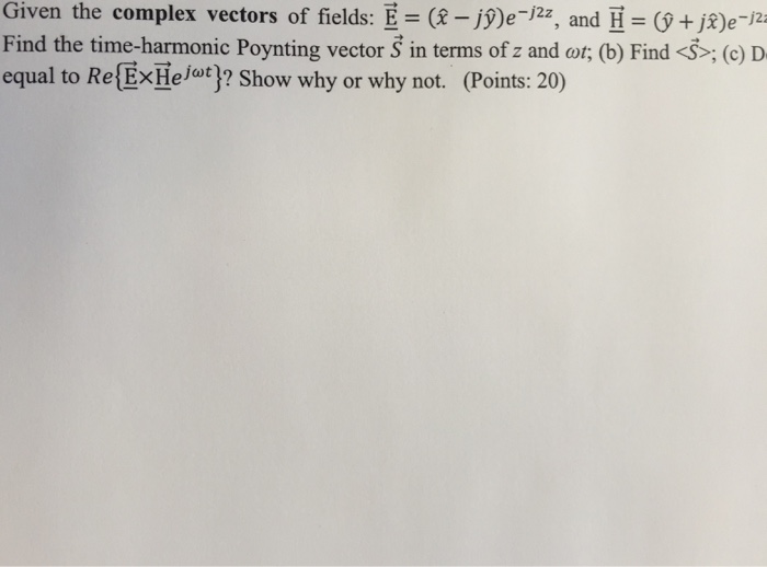 Solved Given the complex vectors of fields: E = (x - | Chegg.com