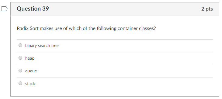 Solved D Question 39 2 pts Radix Sort makes use of which of | Chegg.com