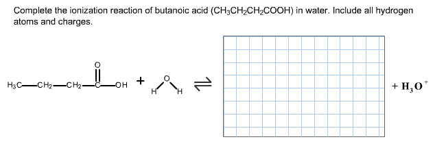 Solved Complete the ionization reaction of butanoic acid | Chegg.com