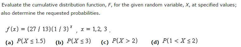 Solved Evaluate the cumulative distribution function, F, for | Chegg.com Solved Evaluate the cumulative distribution function, F, for | Chegg.com