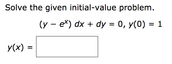 Solved Solve the given initial-value problem. (y - e^x) dx | Chegg.com