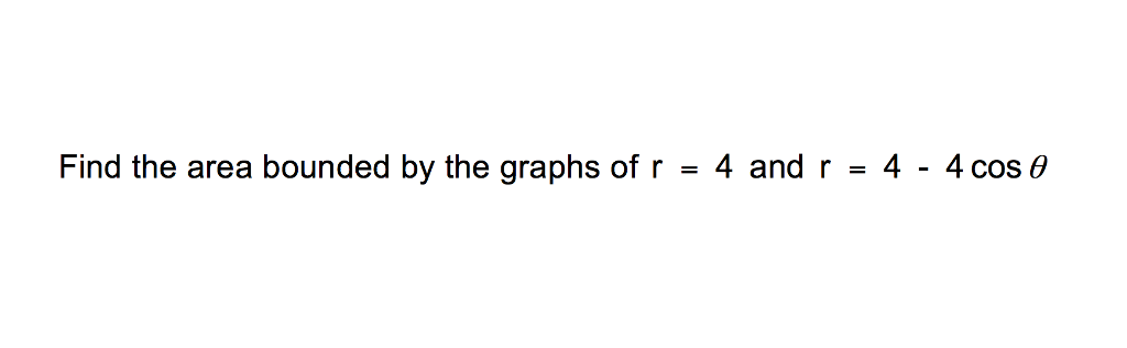 Solved Find the area bounded by the graphs of r=4 and | Chegg.com