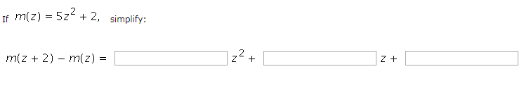 Solved If m(z) = 5Z2 + 2, simplify: 2 m(2+2)-m(z) = Z + | Chegg.com