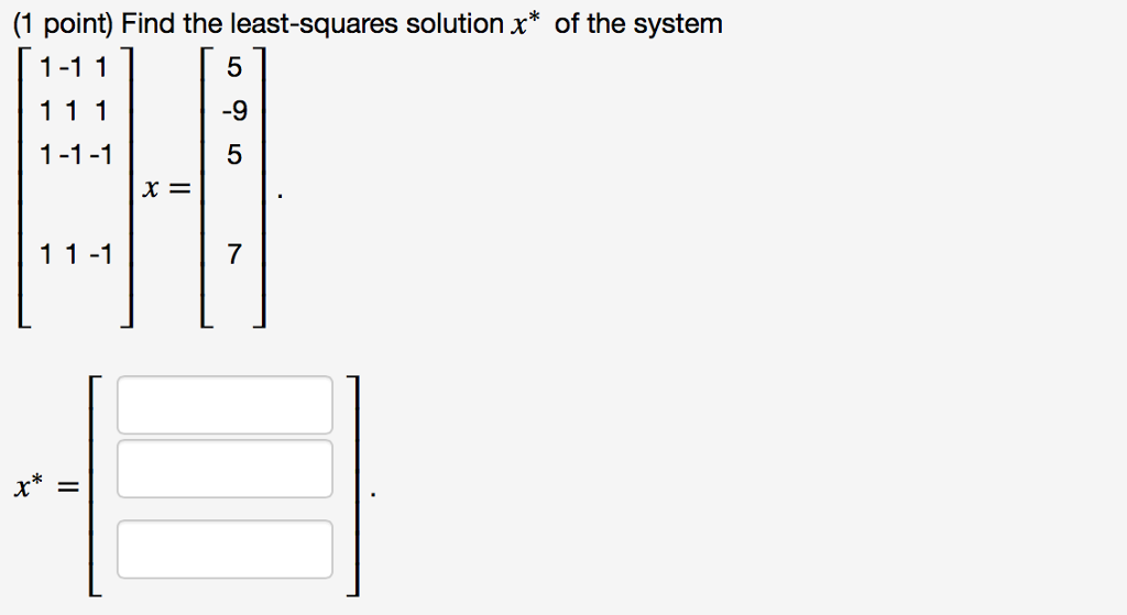 Solved Find the least-squares solution x^* of the system [1 | Chegg.com