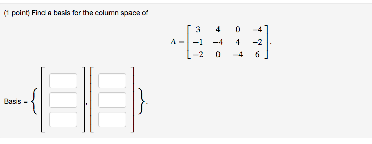 Solved (1 point) Find a basis for the column space of 3 4 0 | Chegg.com