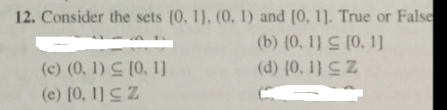Solved Consider the sets {0, 1}, (0, 1) and {0, 1}. True or | Chegg.com